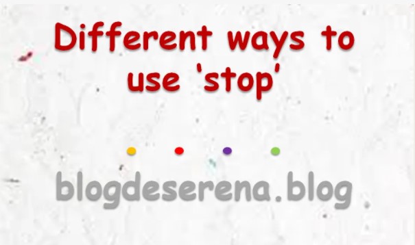 Different ways to use the verb Stop - Serena's blog